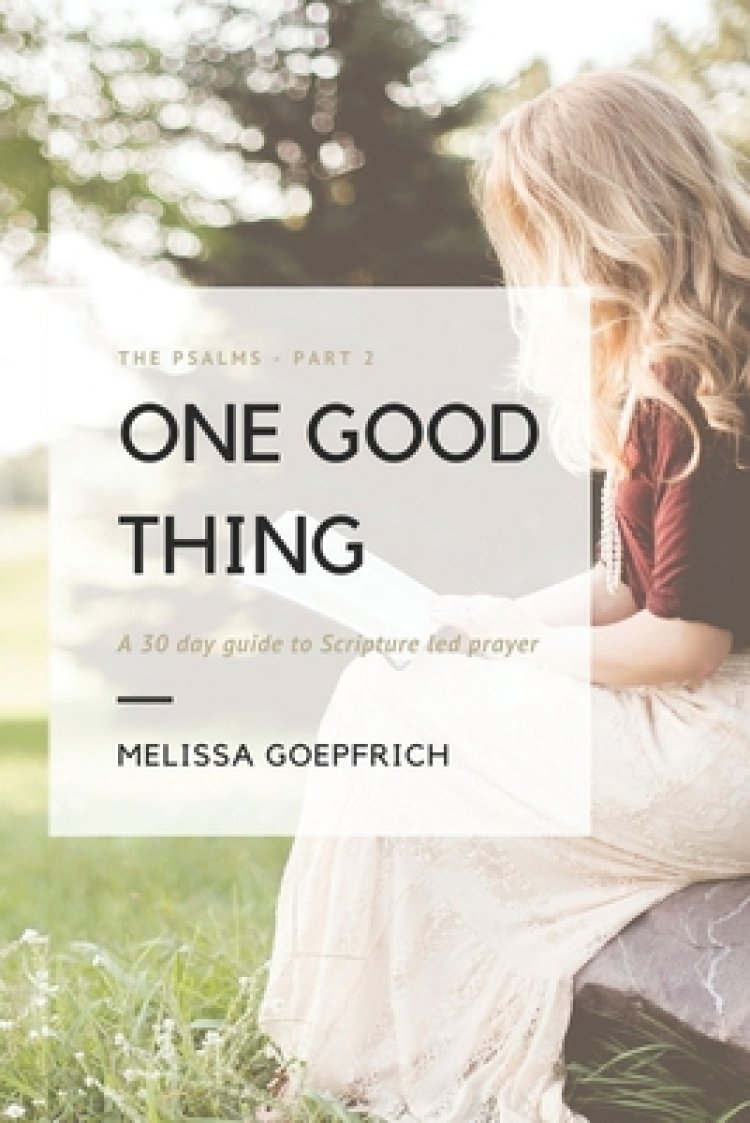 One Good Thing: The Psalms - Part 2: A 30-Day Guide to Scripture Led ...
