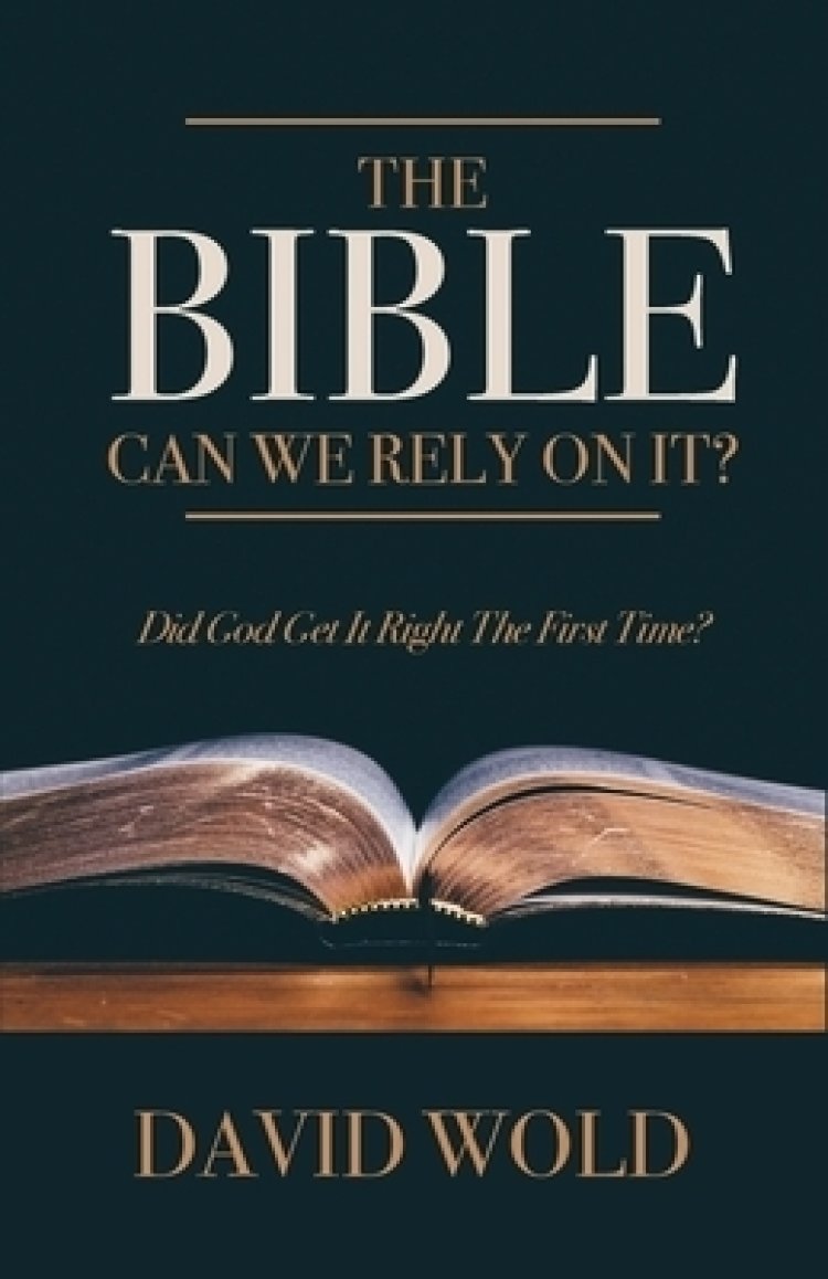 The Bible: Can We Rely On It?: Did God Get It Right The First Time ...