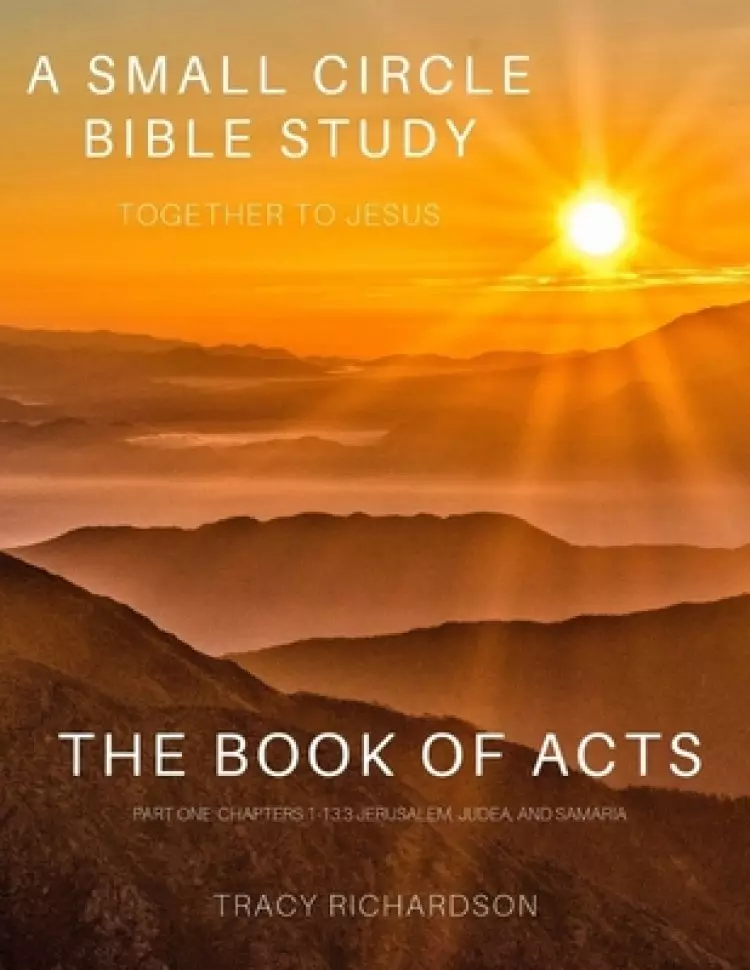 The Book Of Acts: Part One: Chapters 1-13:3 Jerusalem, Judea, and ...
