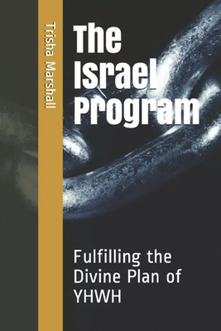 The Israel Program: Fulfilling the Divine Plan of YHWH | Free Delivery ...