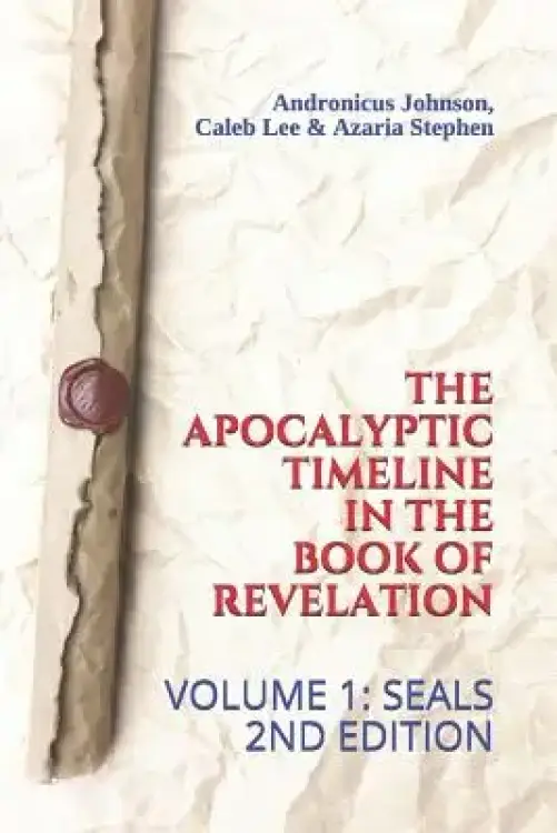 The Apocalyptic Timeline in the Book of Revelation: Volume 1: Seals ...