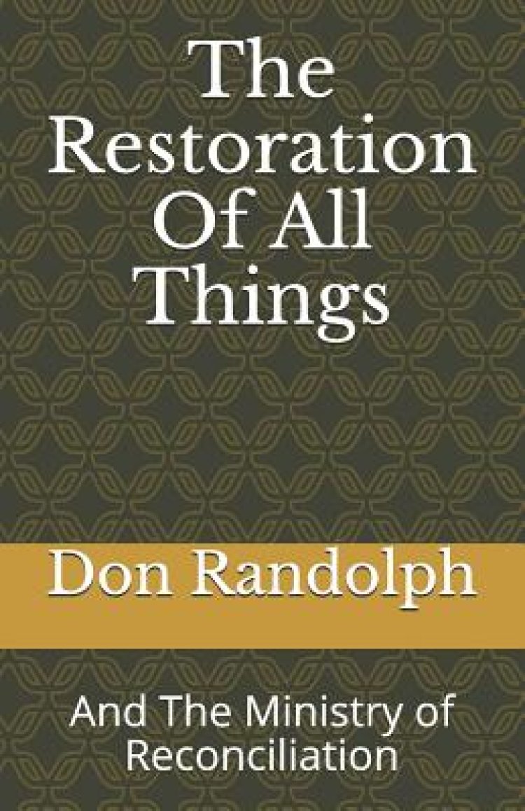 The Restoration of All Things: And the Ministry of Reconciliation ...