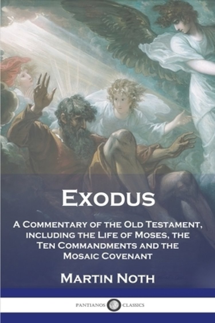 Exodus: A Commentary of the Old Testament, including the Life of Moses ...