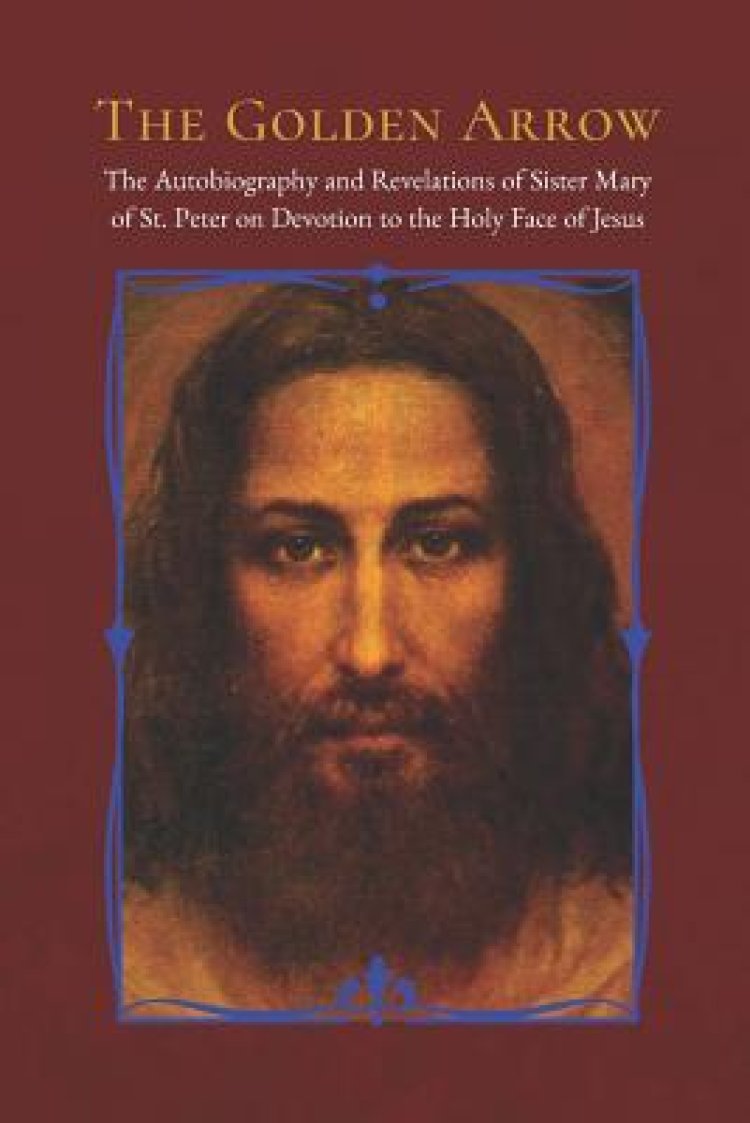 The Golden Arrow: The Autobiography and Revelations of Sister Mary of ...