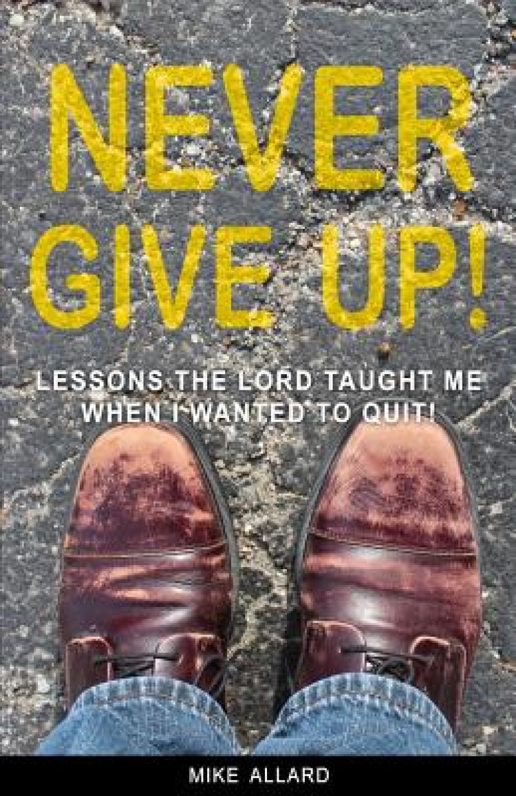 Never Give Up!: Lessons The Lord Taught Me When I Wanted to Quit!| Free ...