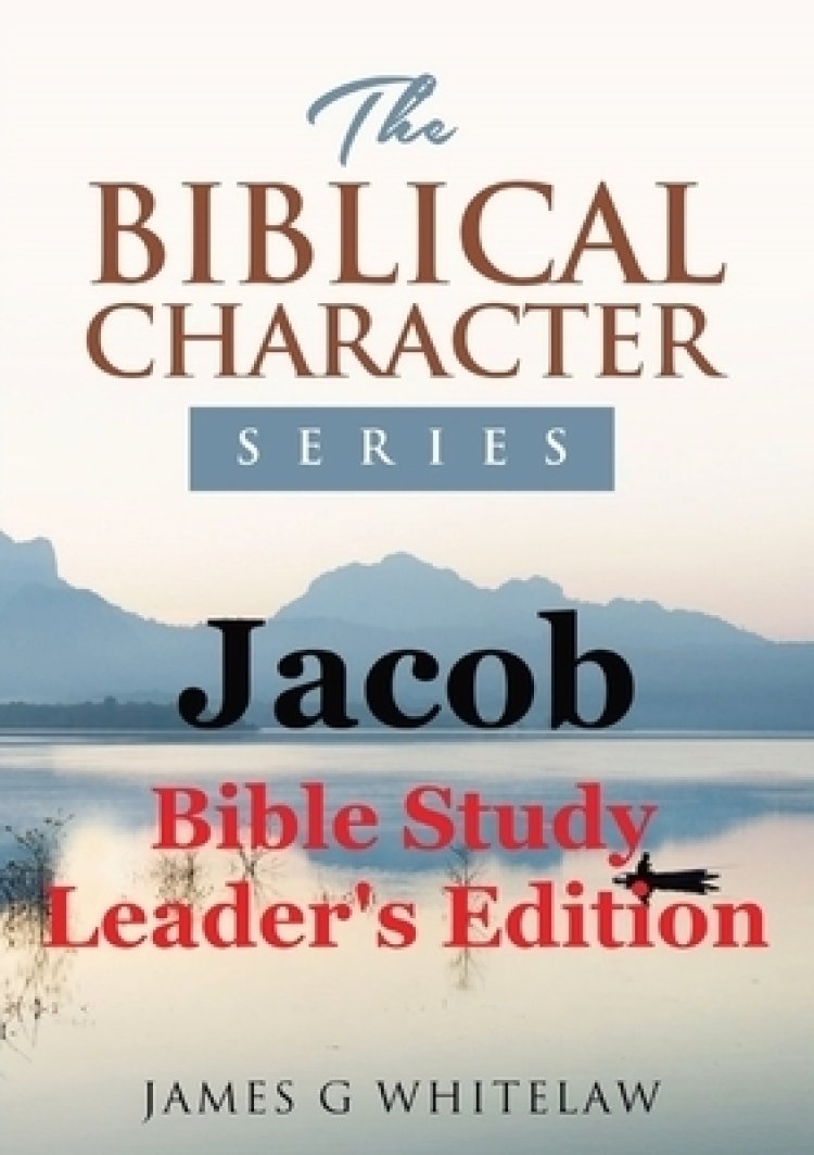 Jacob (Biblical Character Series): Bible Study Leader's Edition| Free ...