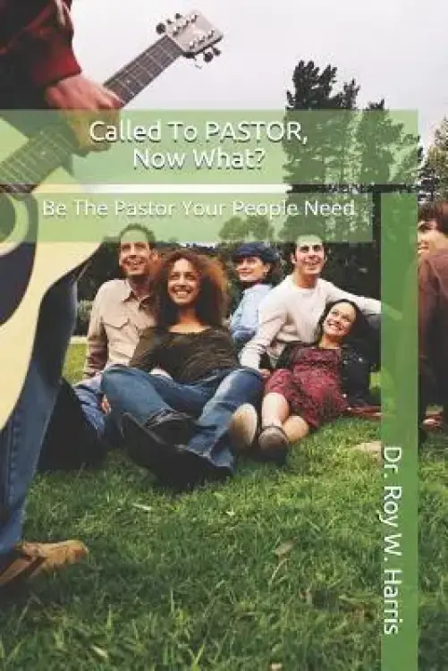 Called To PASTOR, Now What?: Be The Pastor Your People Need | Free ...