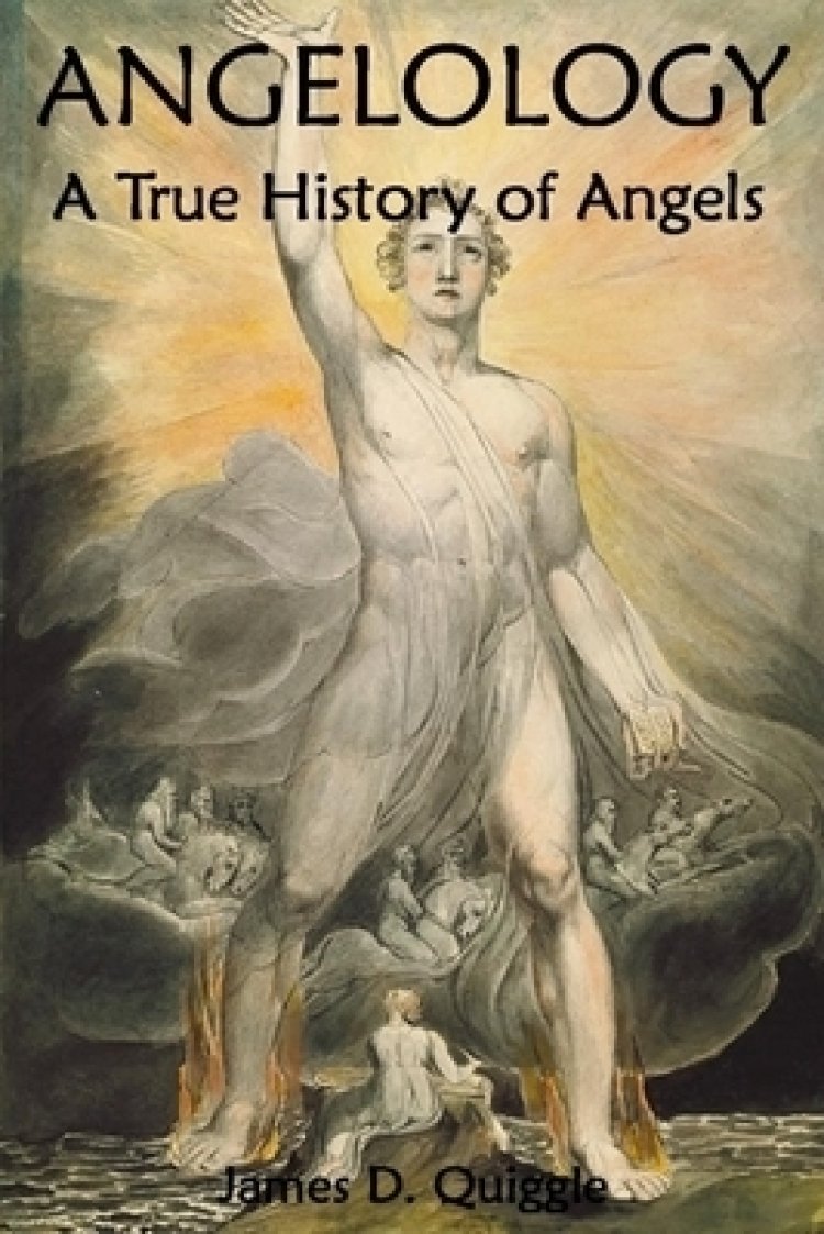 Angelology, A True History Of Angels| Free Delivery when you spend £10 ...