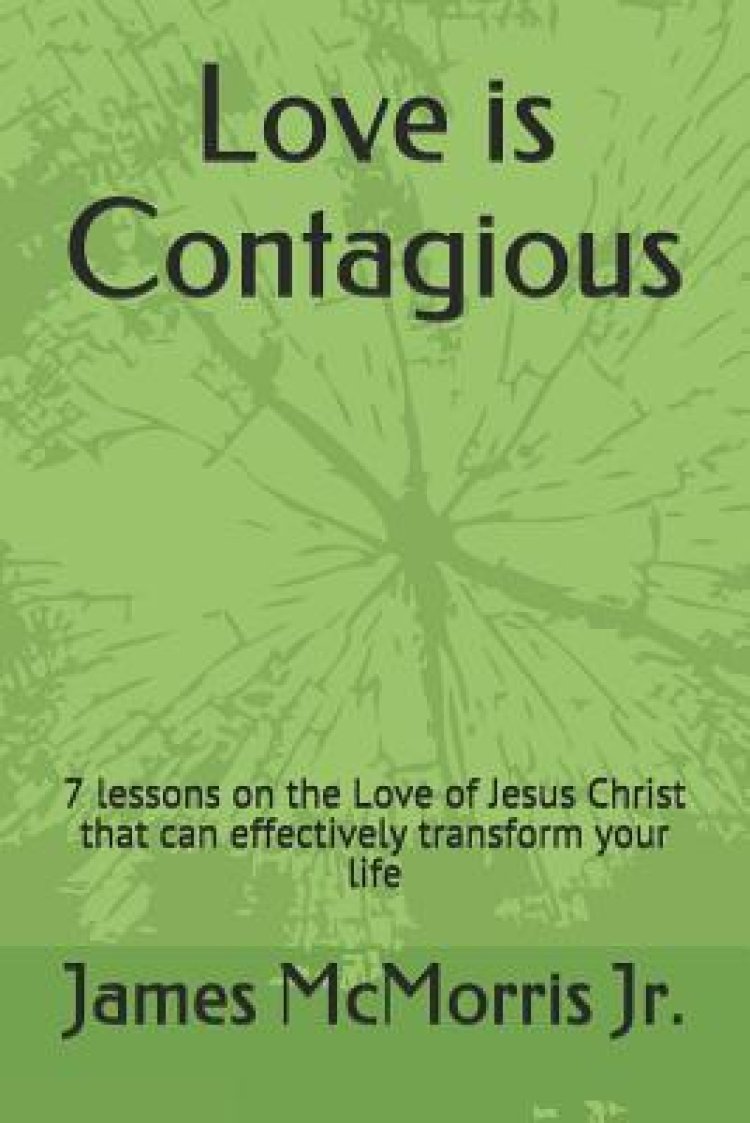 Love is Contagious: 7 lessons on the Love of Jesus Christ that can ...
