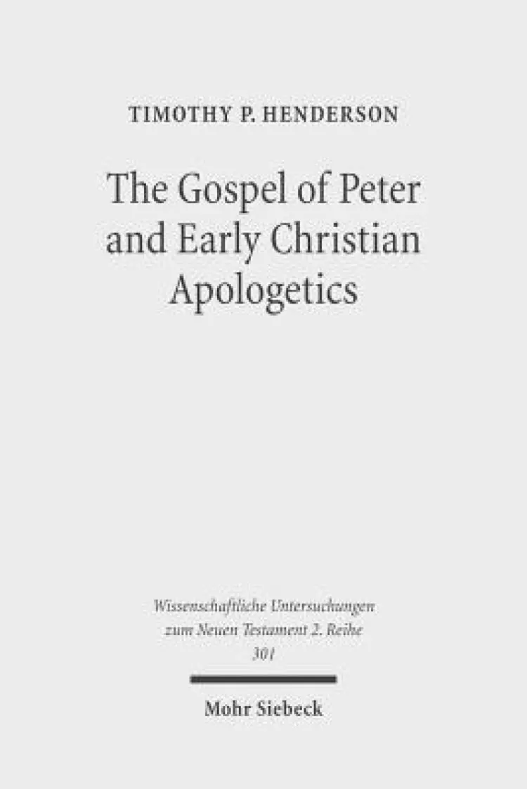 The Gospel of Peter and Early Christian Apologetics: Rewriting the ...