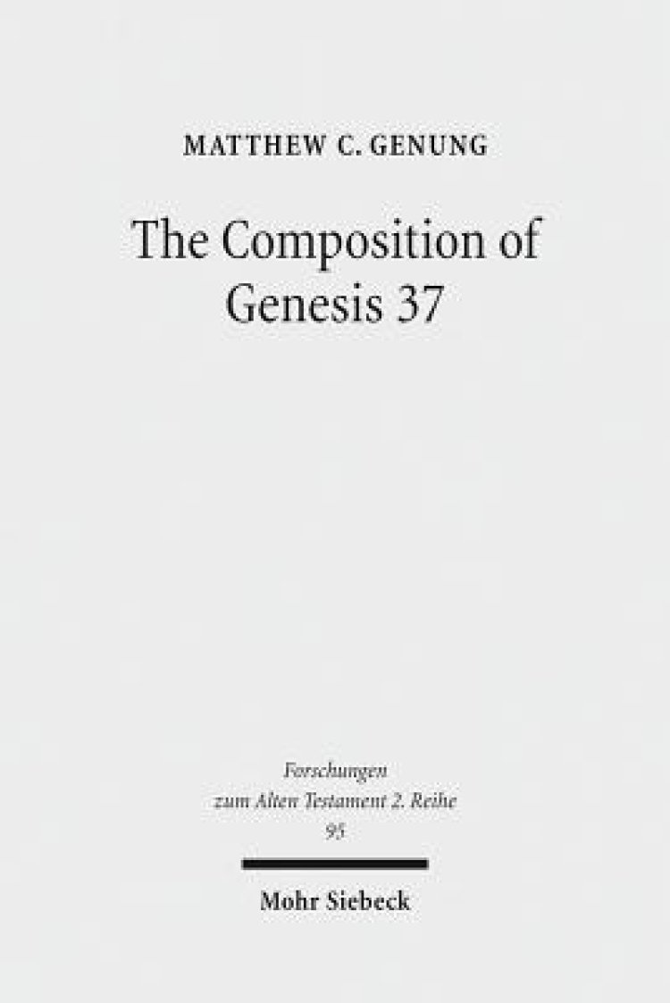 The Composition of Genesis 37: Incoherence and Meaning in the ...