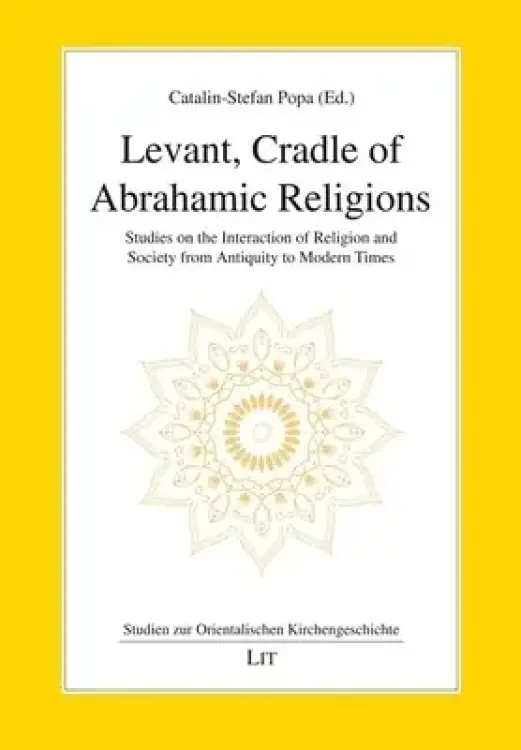 Levant, Cradle of Abrahamic Religions: Studies on the Interaction of ...