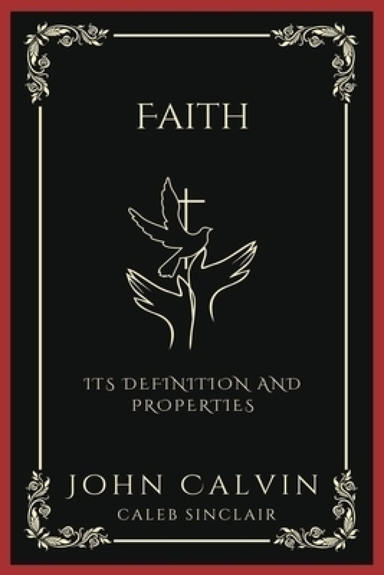 Faith: Its Definition and Properties (and Prayer as the Exercise of ...