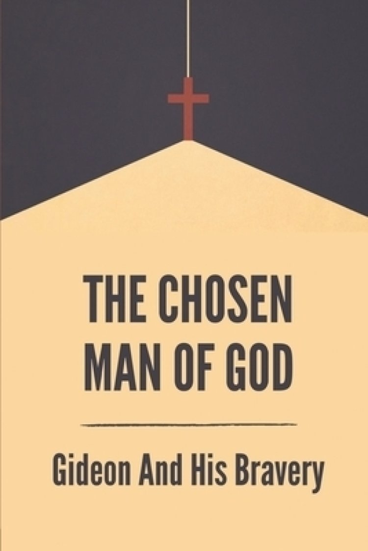 The Choosen Man Of God: Gideon And His Bravery: Old Testament Gideon ...