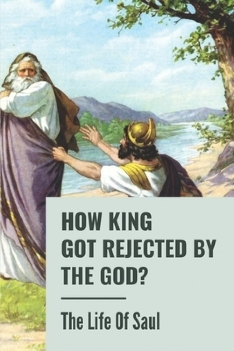 How King Got Rejected By The God?: The Life Of Saul | Free Delivery at ...