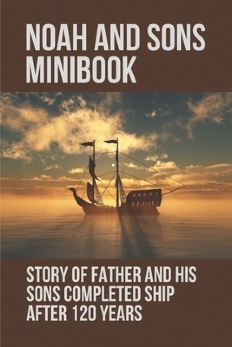 Noah And Sons Minibook: Story Of Father And His Sons Completed Ship ...