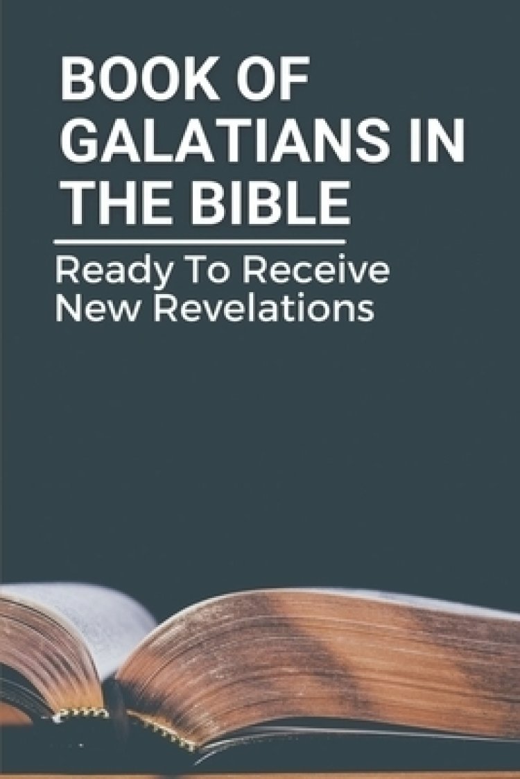 Book Of Galatians In The Bible: Ready To Receive New Revelations: Roman ...