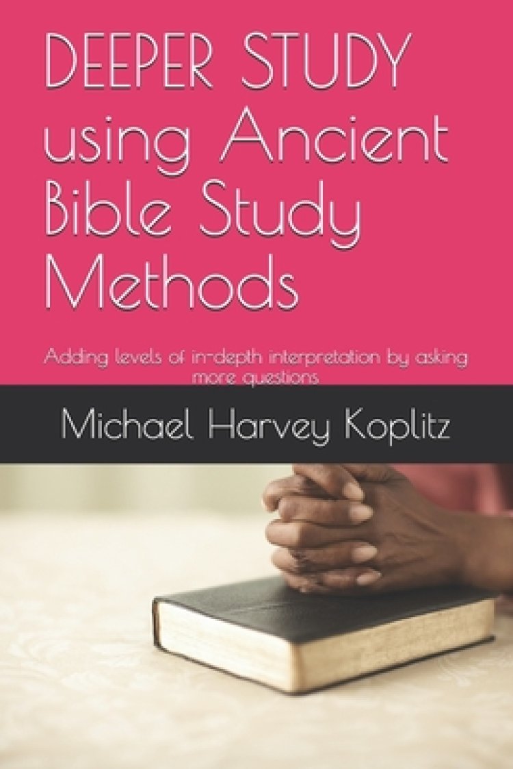 DEEPER STUDY using Ancient Bible Study Methods: Adding levels of in ...