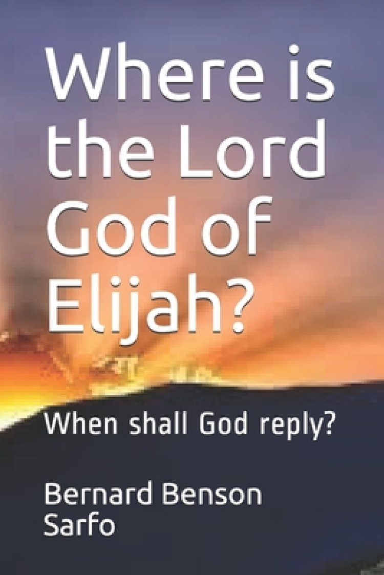 Where is the Lord God of Elijah?: When shall God reply? | Free Delivery ...