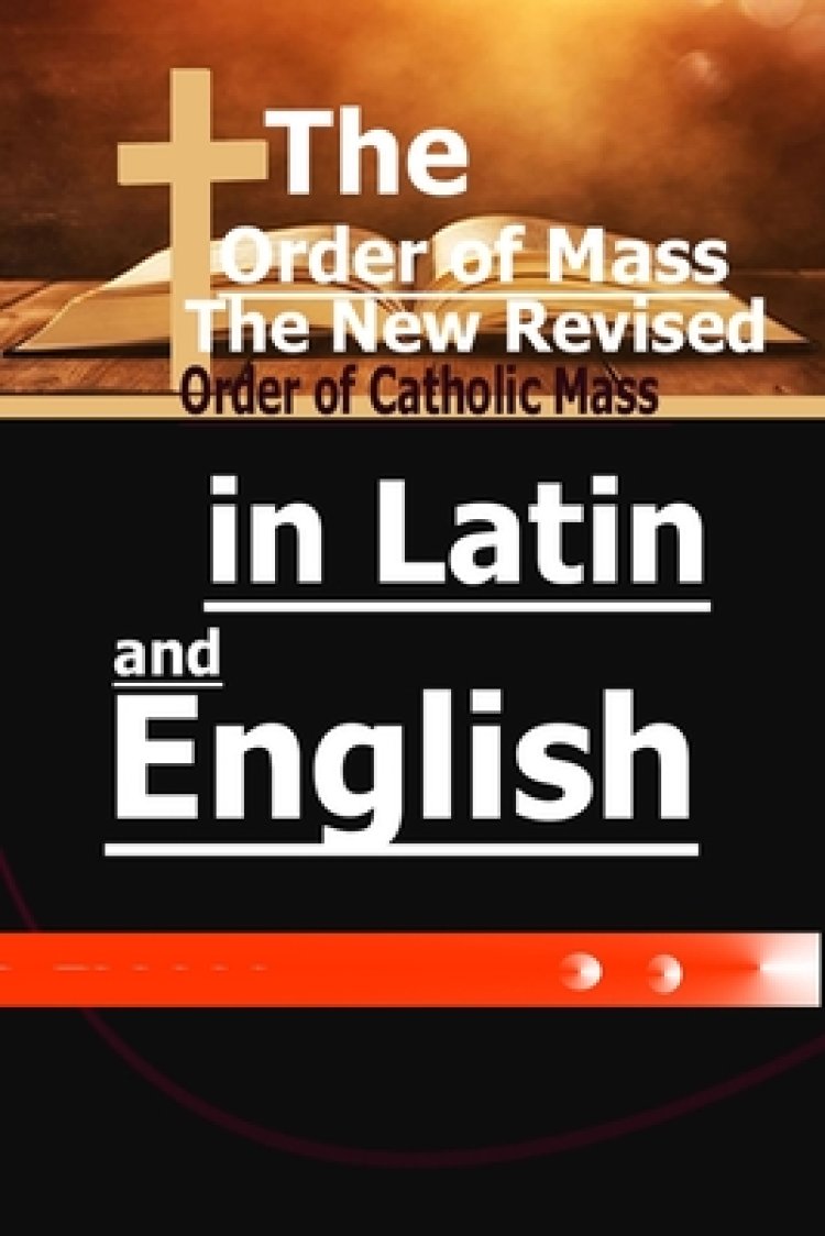 The Order of Mass: The New Revised Order of Catholic Mass in Latin and ...