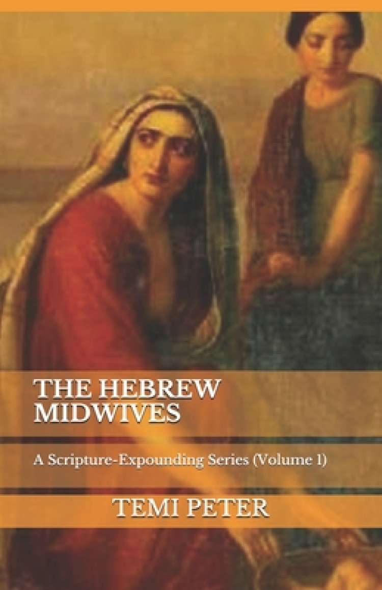 The Hebrew Midwives: A Scripture-Expounding Series (Volume 1)| Free ...