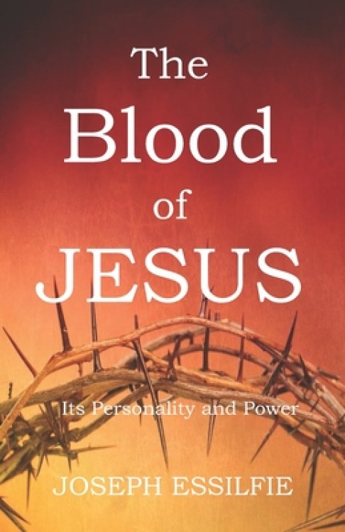 The Blood of Jesus: Its Personality and Power | Free Delivery when you ...