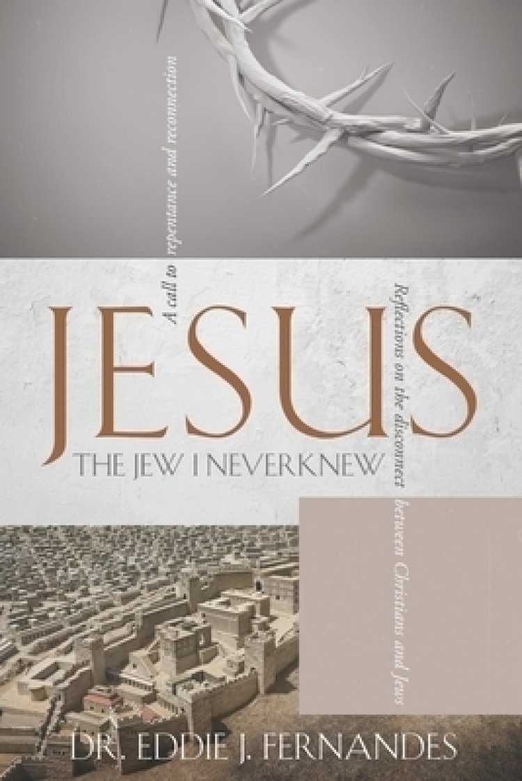 Jesus the Jew I Never Knew: Reflections on the Disconnect Between ...