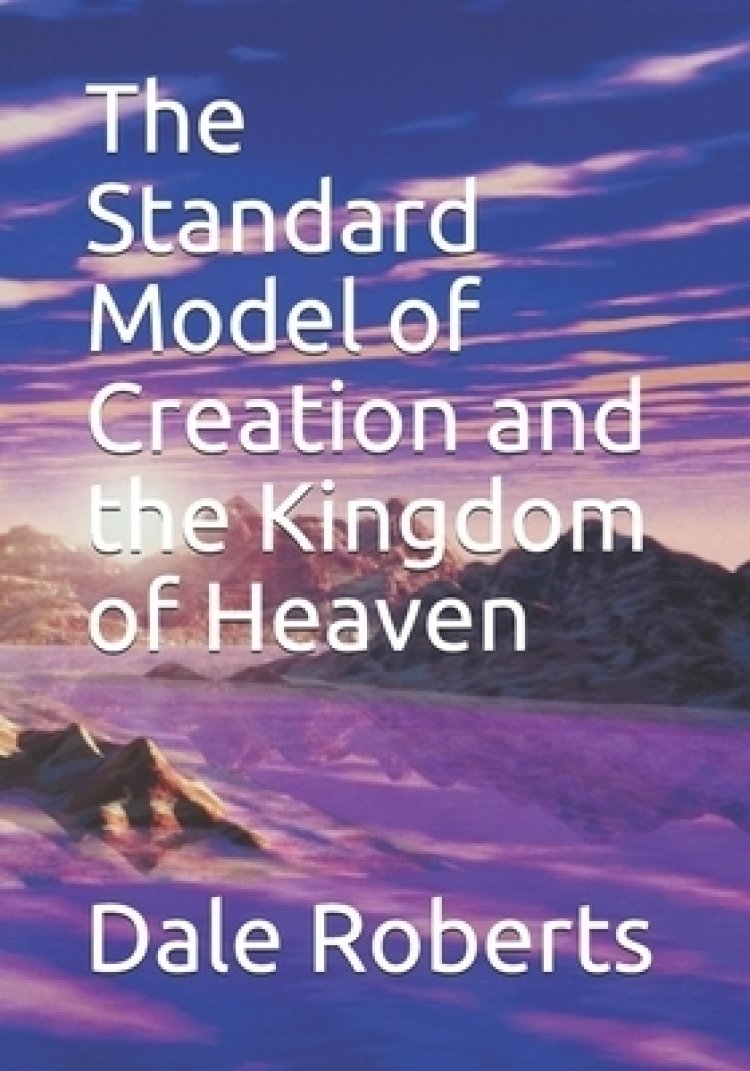 The Standard Model of Creation and the Kingdom of Heaven| Free Delivery ...