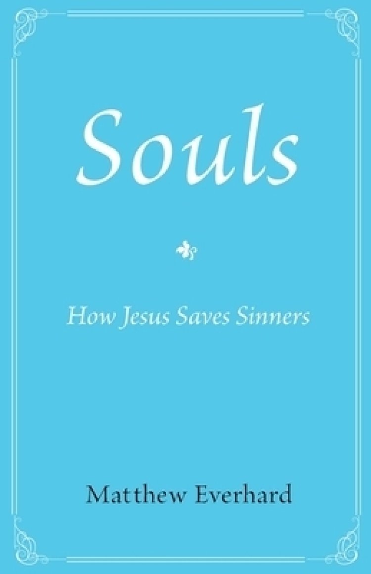 Souls: How Jesus Saves Sinners | Free Delivery at Eden.co.uk