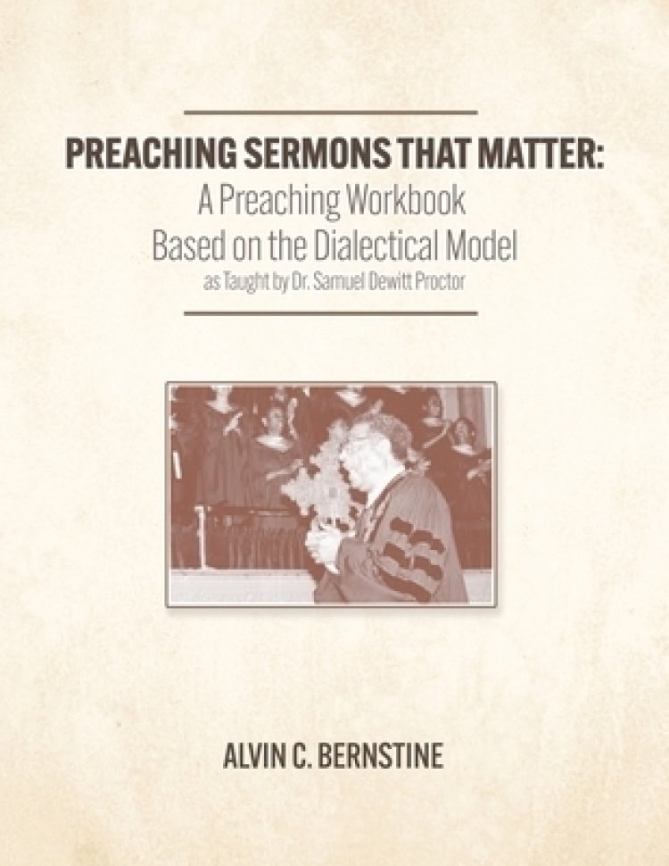 Preaching Sermons that Matter: A Preaching Workbook Based on the ...