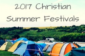 Christian Summer Festivals 2017