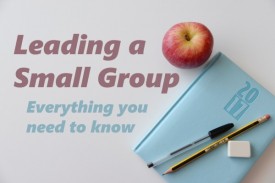 Leading a Small Group: Everything you need to know