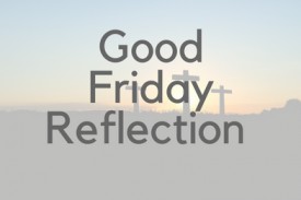 Good Friday Reflection