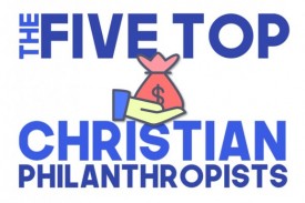 Five Top Christian Philanthropists