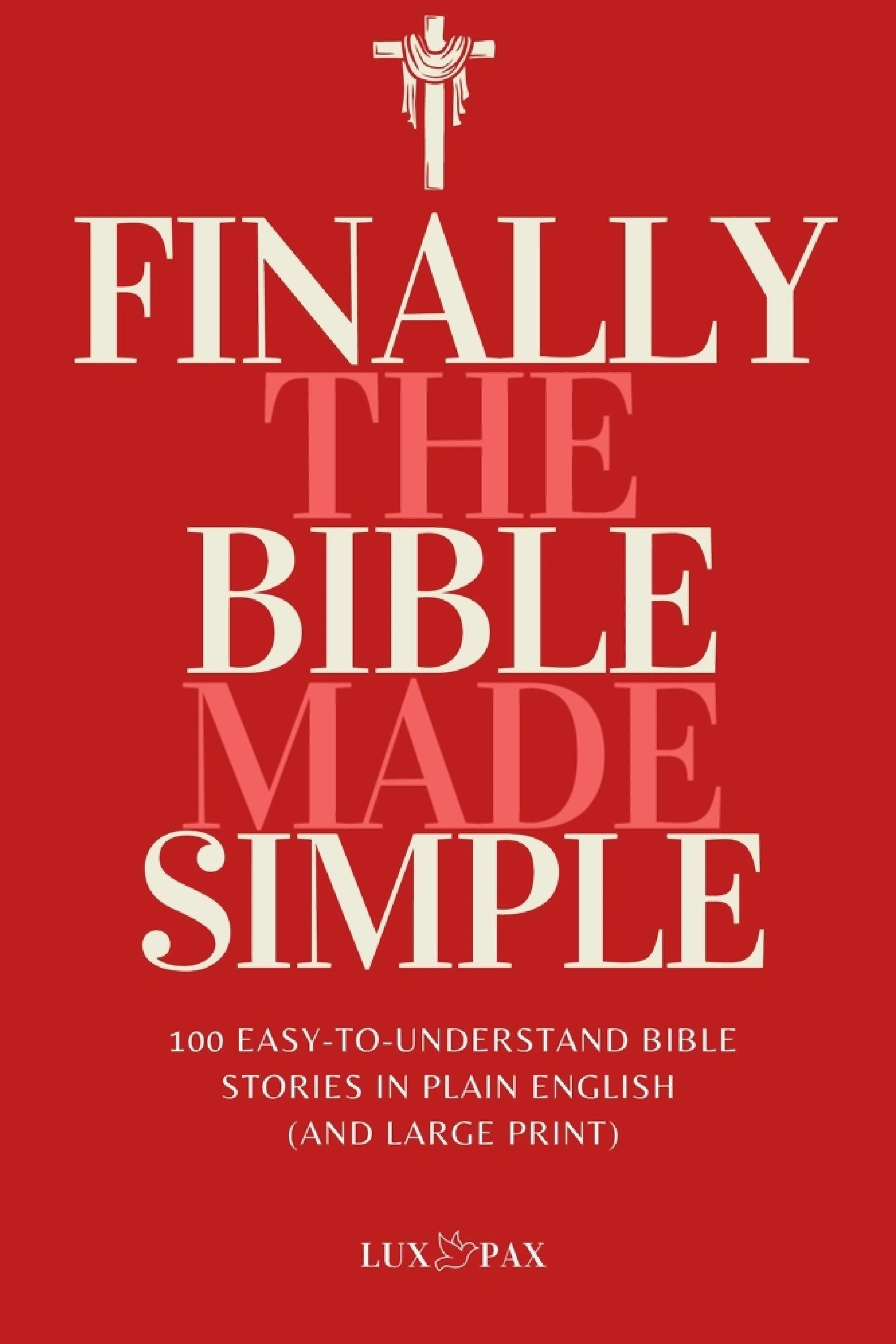 Finally, the Bible Made Simple: 100 Easy-to-Understand Bible Stories in ...