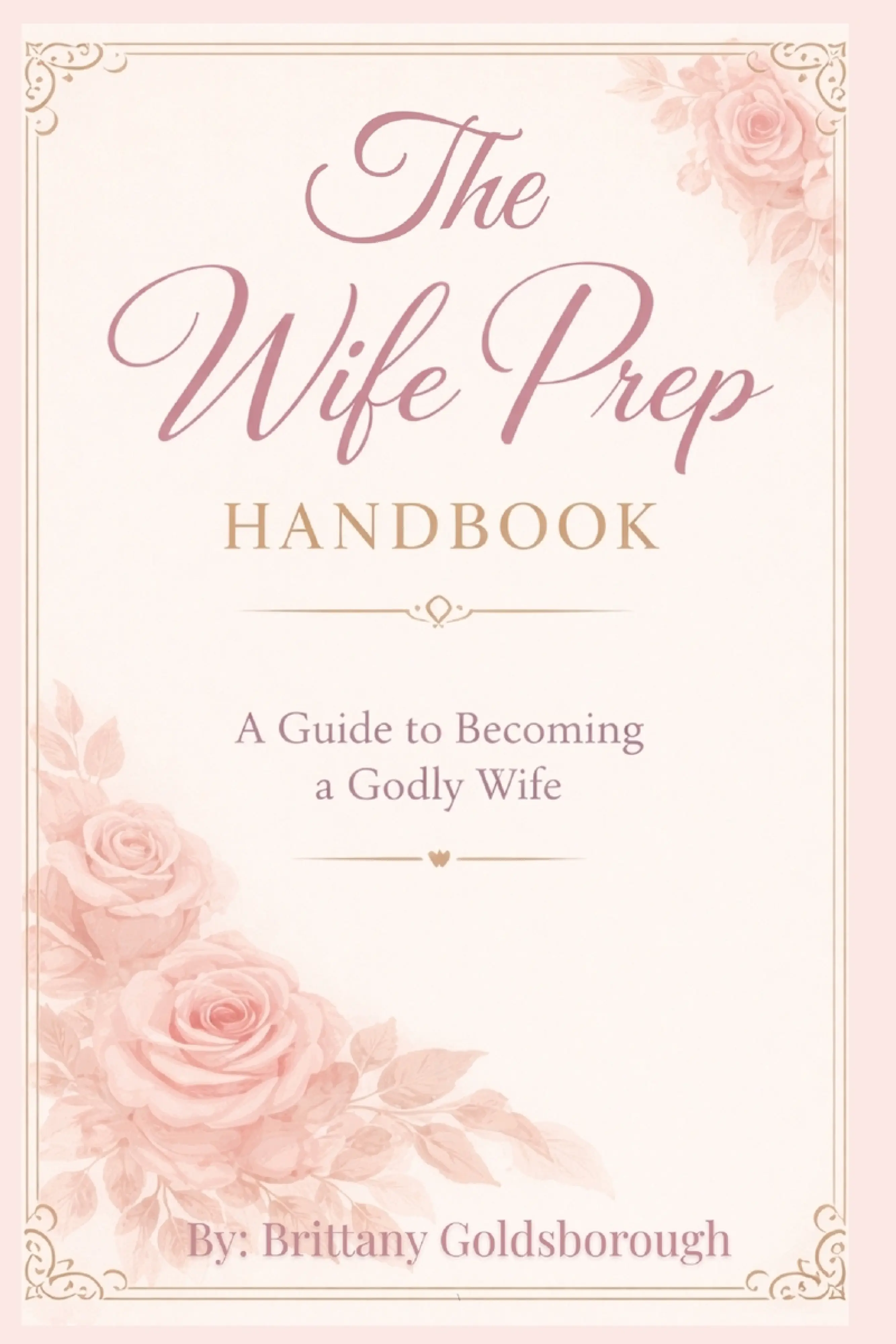 The Wife Prep Handbook : A Guide to Becoming a Godly Wife: A Faith ...