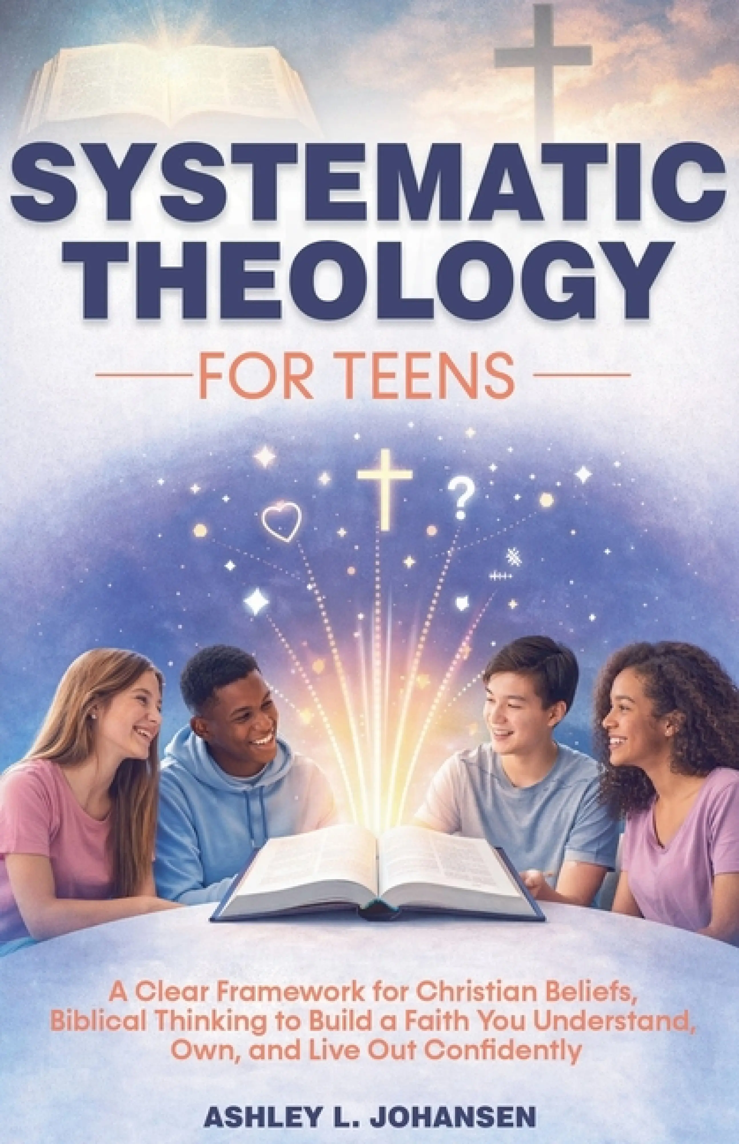 Systematic Theology For Teens For A Clear Framework for Christian ...