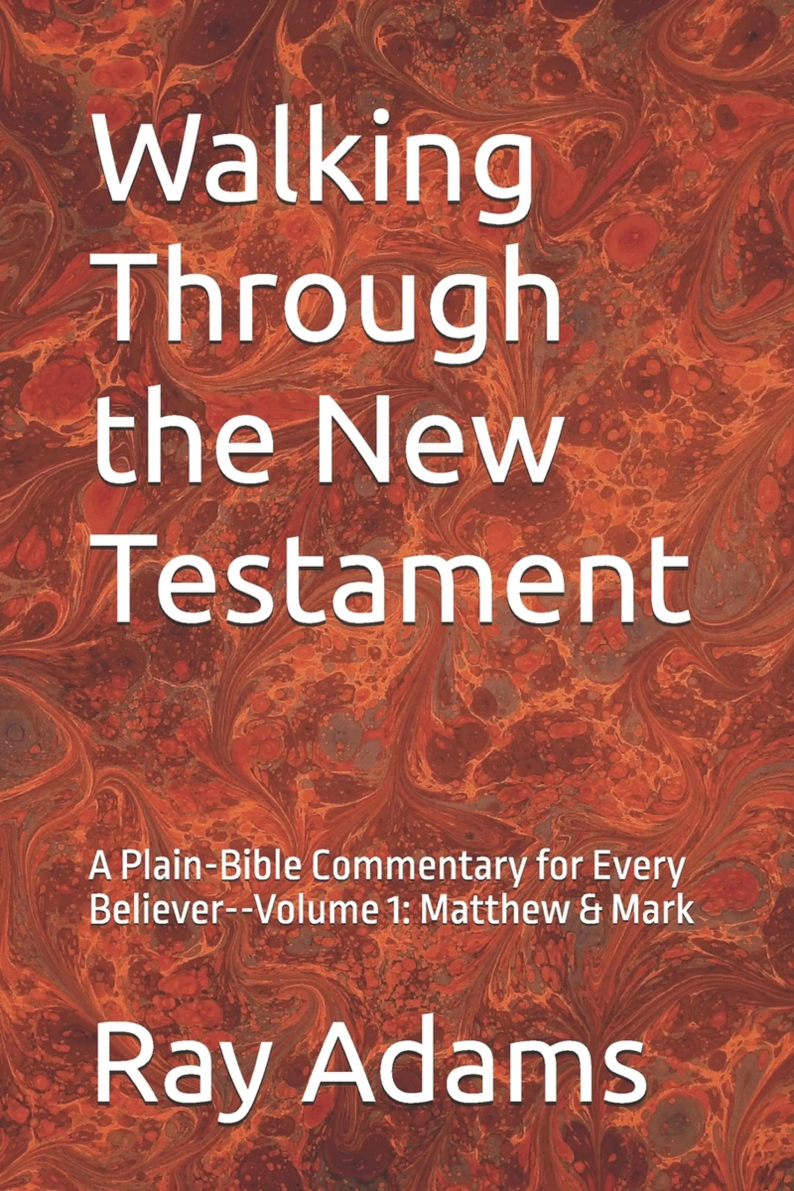 Walking Through the New Testament: A Plain-Bible Commentary for Every ...