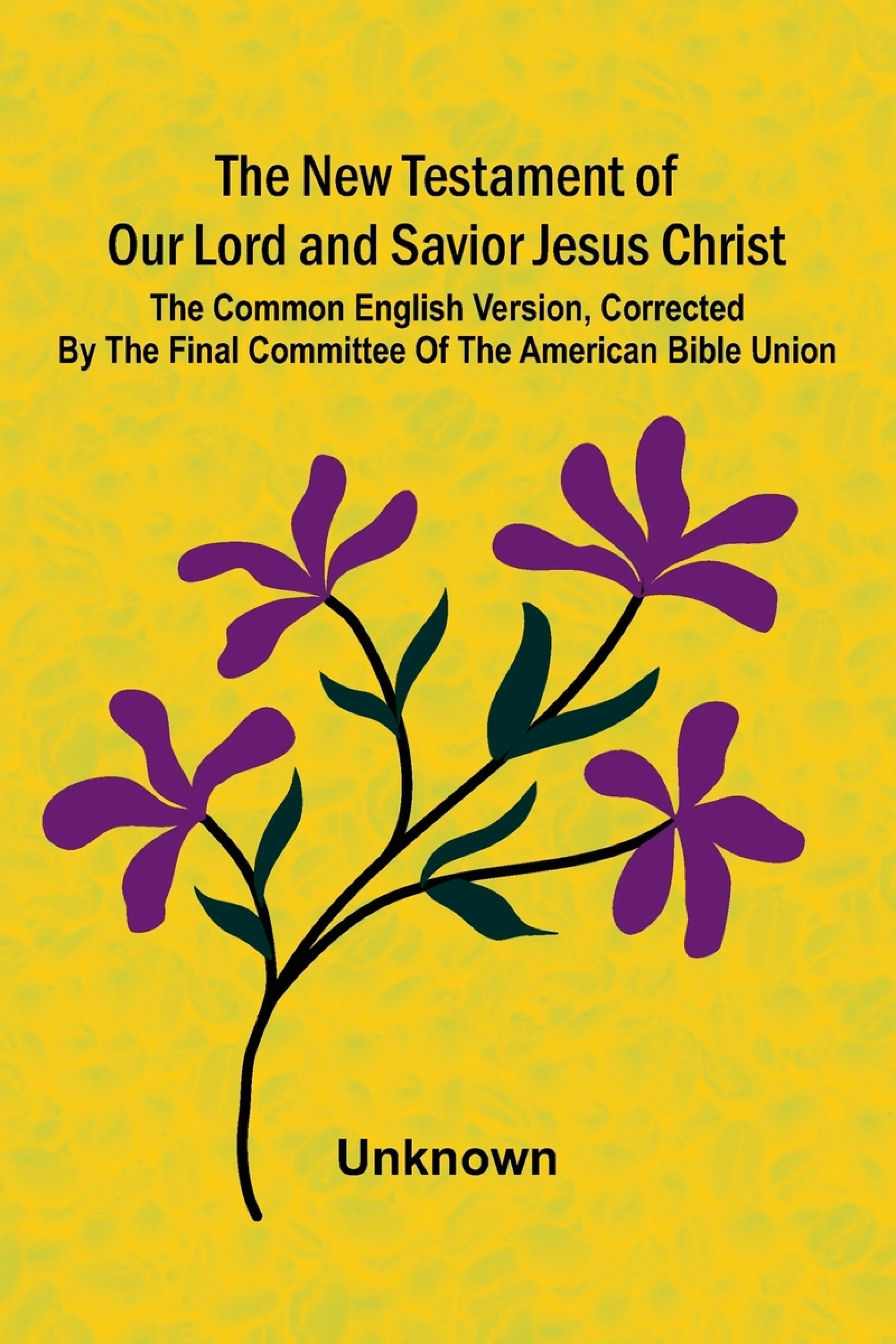 The New Testament of our Lord and Savior Jesus Christ; The common ...