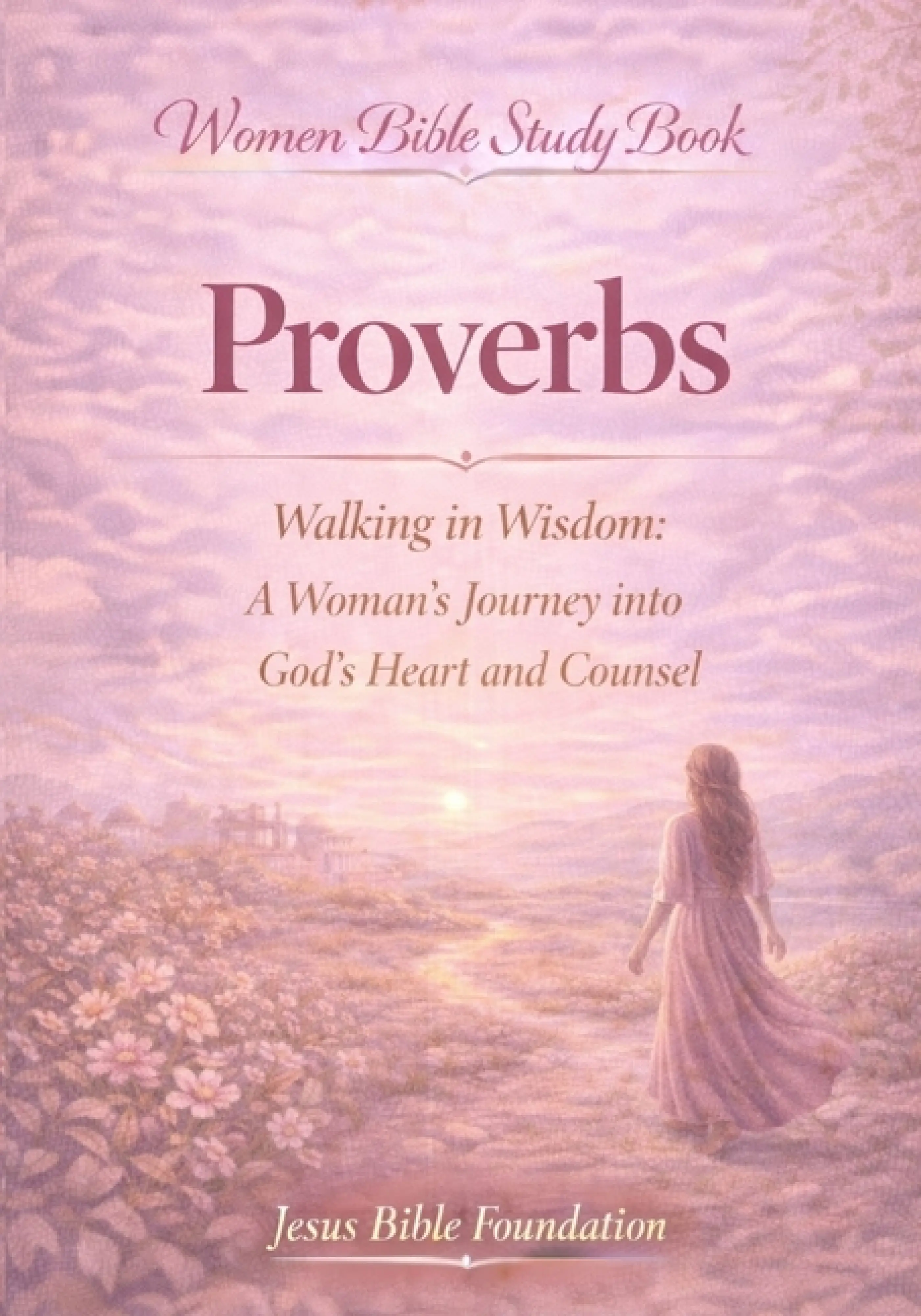 Women Bible Study Book Proverbs: Walking in Wisdom: A Woman's Journey ...