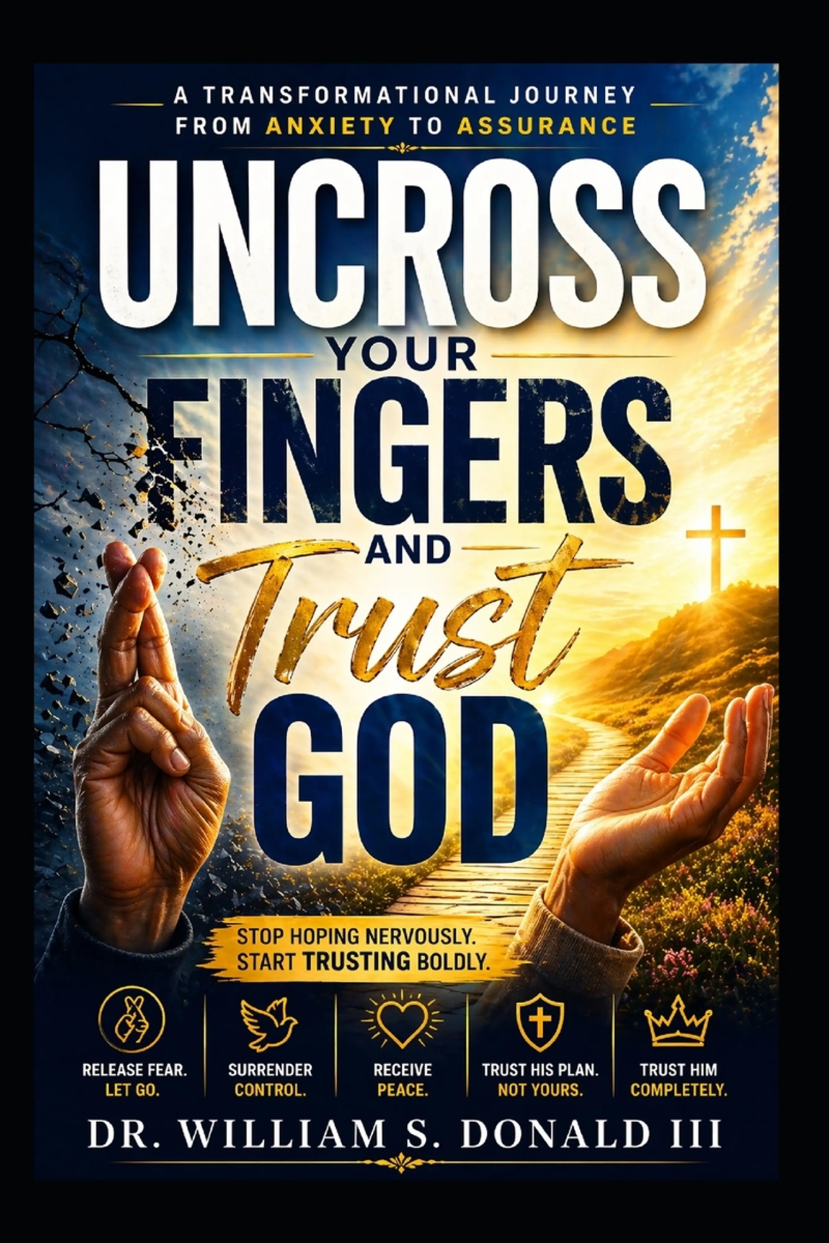 Uncross Your Fingers and Trust God: A Transformational Journey from ...
