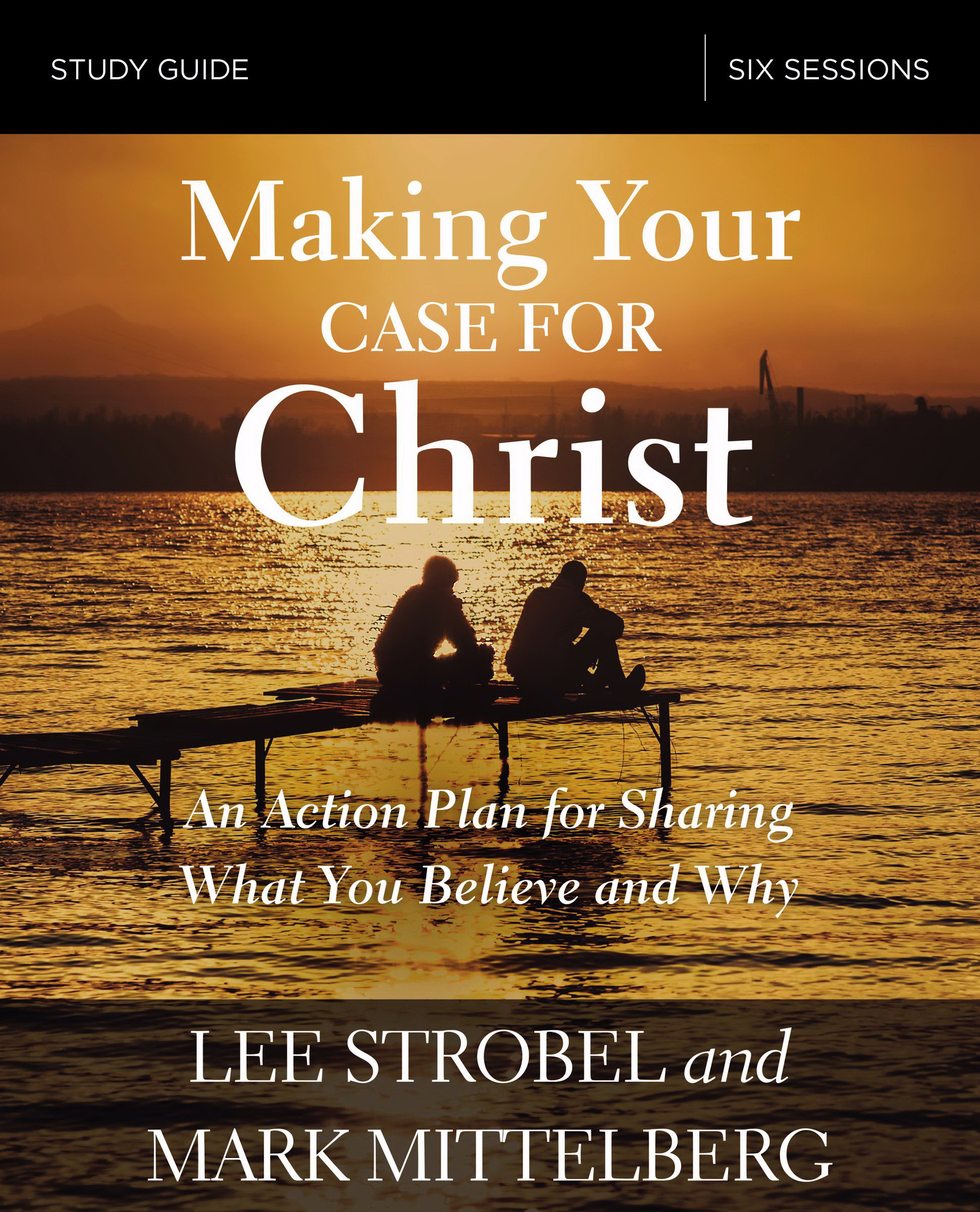 Making Your Case for Christ Study Guide by Lee Strobel;Mark Mittelberg