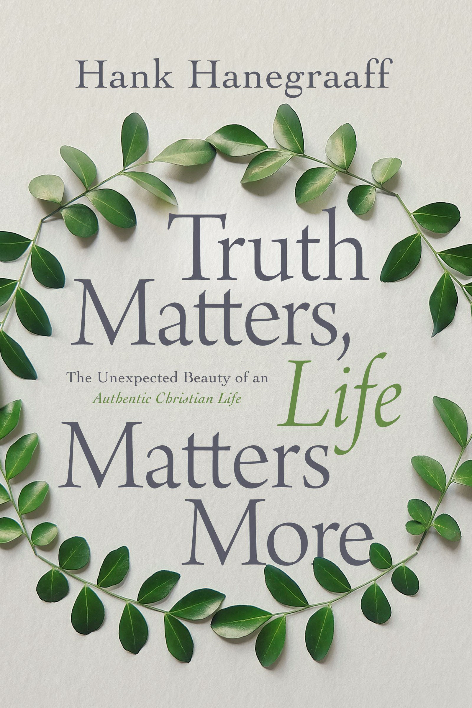 Truth Matters, Life Matters More by Hank Hanegraaff | Free Delivery