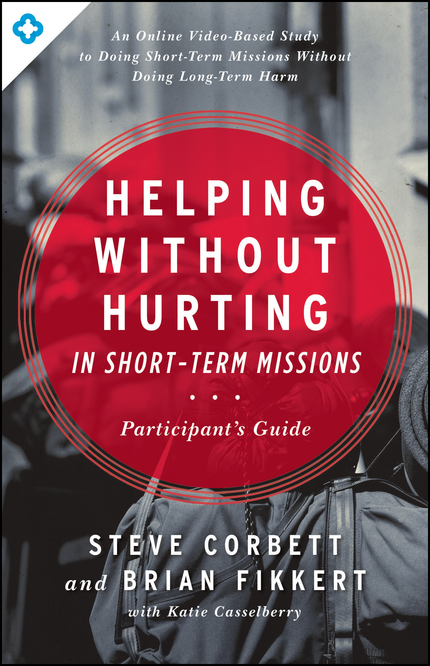 Helping Without Hurting in Short-Term Missions Participant's Guide ...