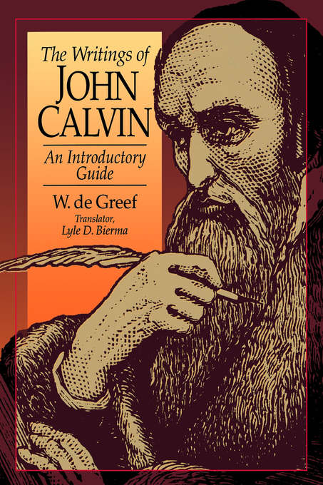 The Writings of John Calvin: An Introductory Guide: Free Delivery at ...