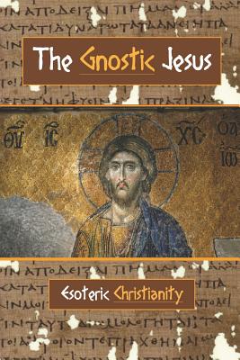 The Gnostic Jesus: Esoteric Christianity | Free Delivery when you spend ...