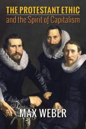 The Protestant Ethic and the Spirit of Capitalism by Max Weber at Eden