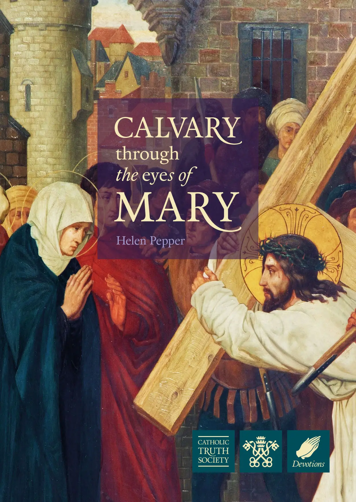Calvary Through the Eyes of Mary by Helen Pepper | Fast Delivery