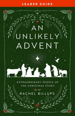 An Unlikely Advent Leader Guide: Extraordinary People of the Christmas ...