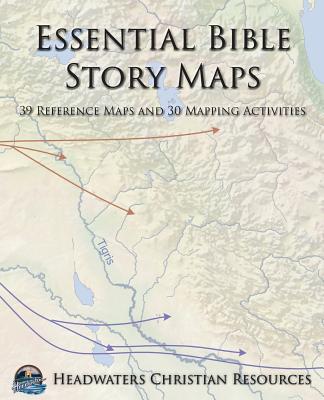 Essential Bible Story Maps: 39 Reference Maps and 30 Mapping Activities ...